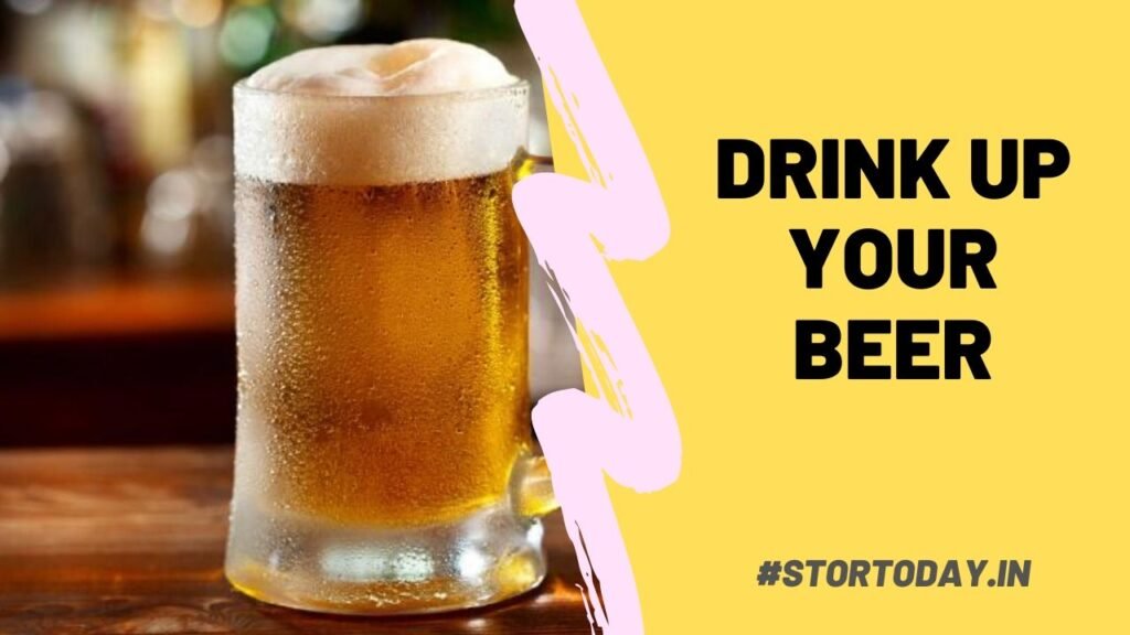 DRINK UP YOUR BEER.....!! - StoryToday.in